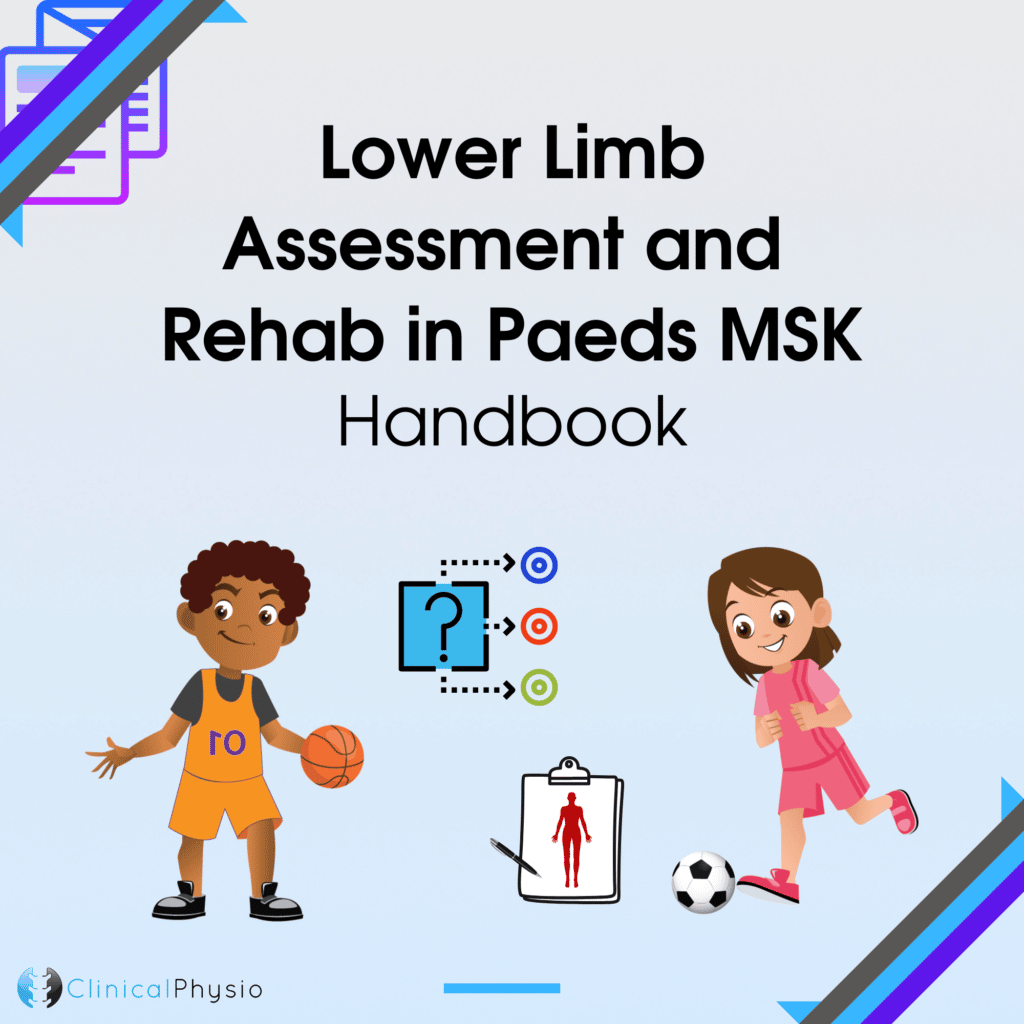 Lower Limb Assessment and Rehab in MSK Paeds Handbook | Clinical Physio
