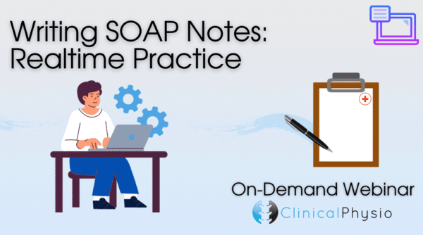 Writing SOAP Notes: Real-Time Practice | Clinical Physio