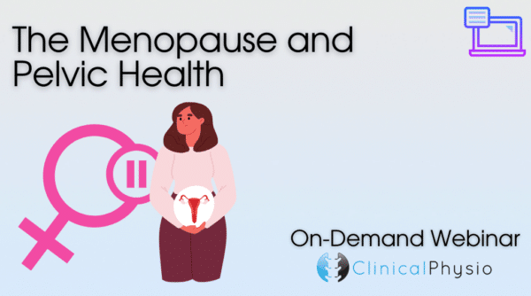The Menopause and Pelvic Health | Clinical Physio