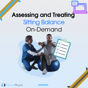 Assessing and Treating Sitting Balance On-Demand Webinar | Clinical Physio